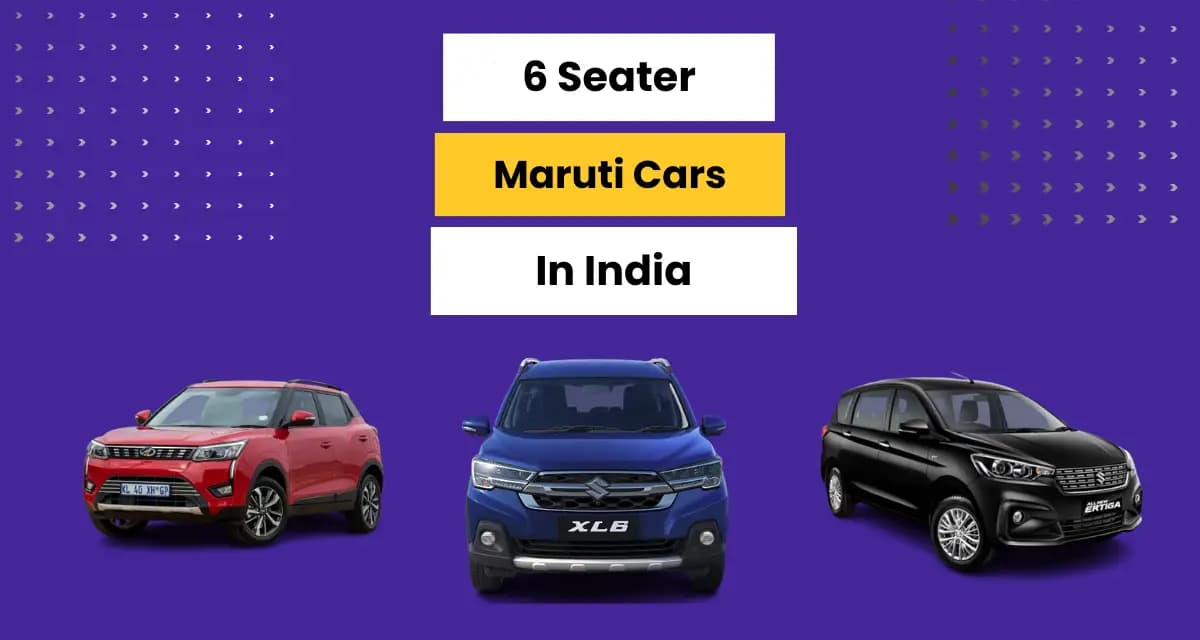Choosing the Right 6-Seater Maruti Suzuki Car