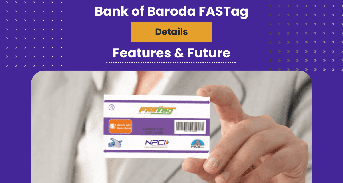 Bank of Baroda FASTag - Details, Features & Future