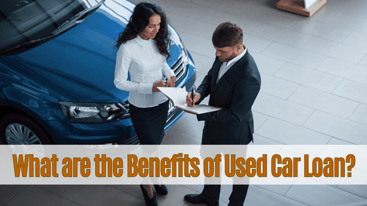 4 Benefits of Getting a Car Loan for a Used Car