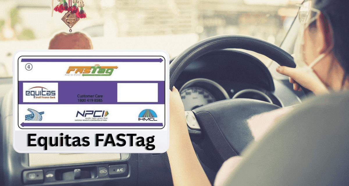 All About Equitas FASTag - Definition, Features & Benefits