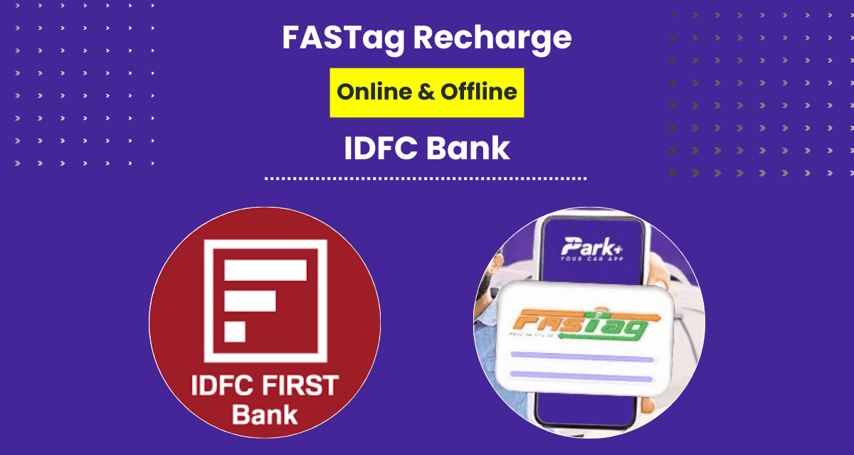 How to Recharge IDFC FASTag Online & Offline?