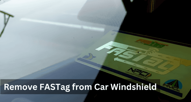 How to Remove FASTag from Car Windshield: Step-by-Step Guide