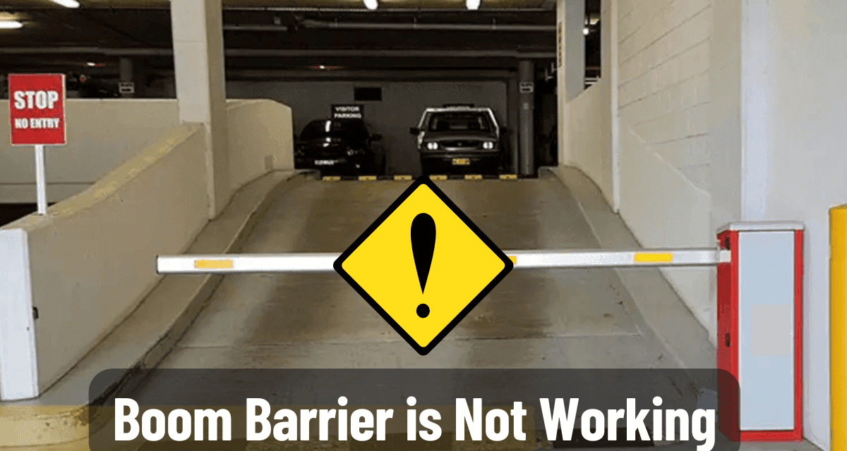 What to Do if Boom Barrier Not Working? – Troubleshooting Steps & Solutions